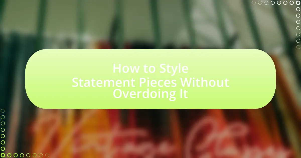How to Style Statement Pieces Without Overdoing It • shop-summerland.com